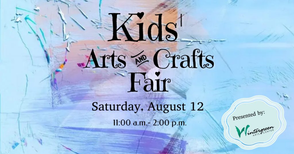 Kids’ Arts & Crafts Fair – Wintergreen Arts Center